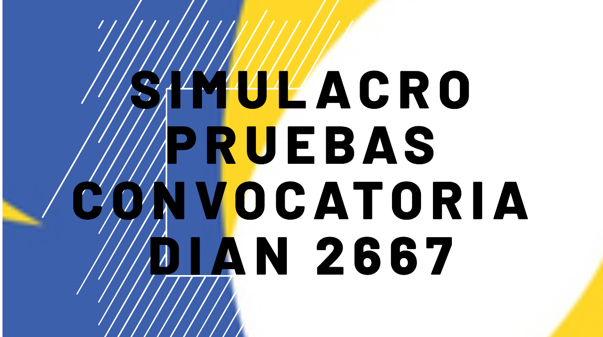Simulacros de preparación convocatoria DIAN 2667 - Simulacros para las Convocatorias de la CNSC