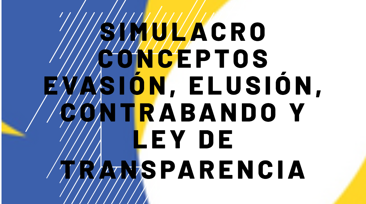 Simulacro Conceptos Evasión, Elusión, Contrabando y Ley de ...
